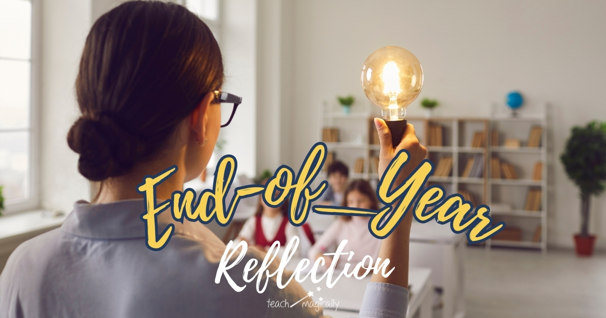Amazing End-of-Year Reflection for Teachers - Teach Magically